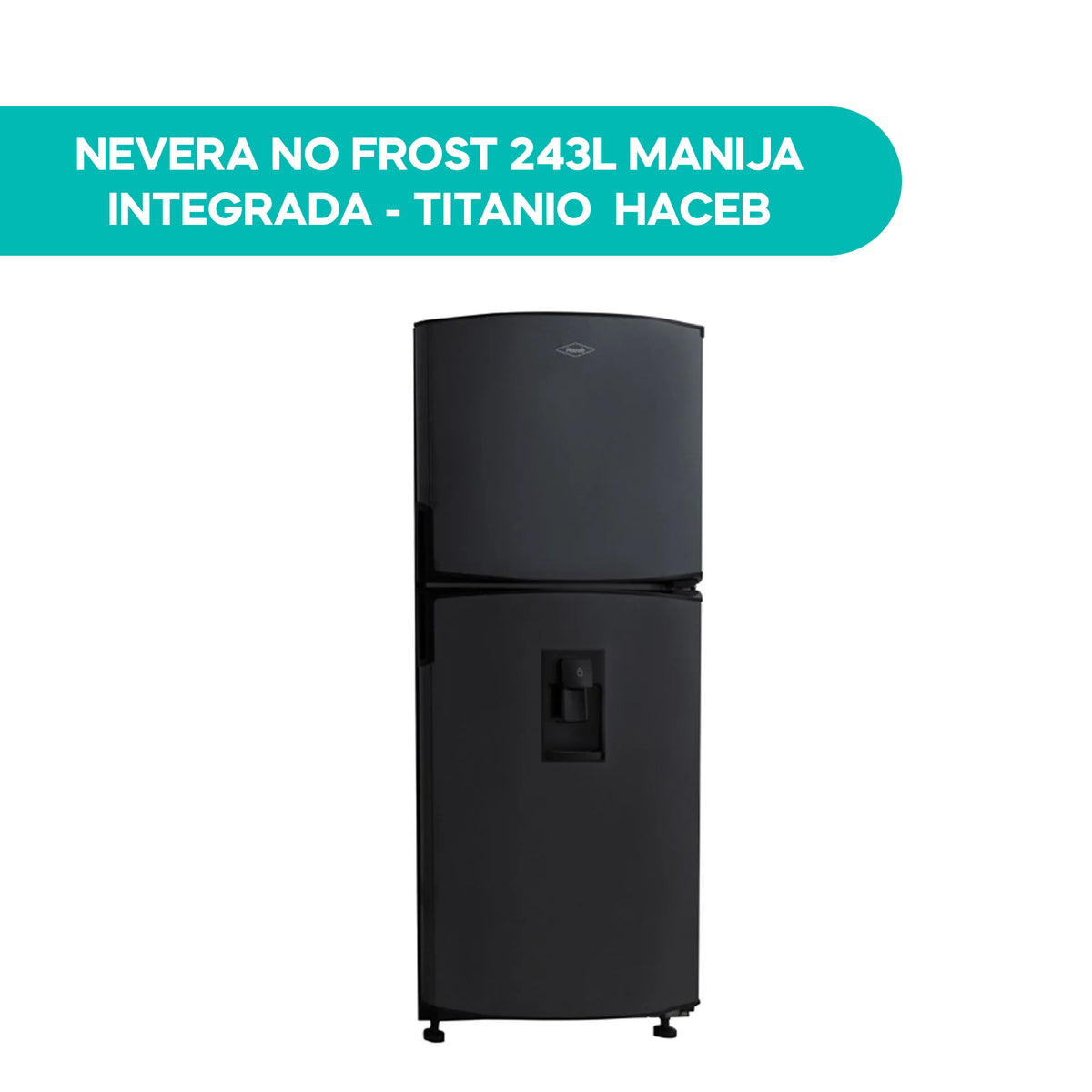 Nevera No Frost 243 Litros Manija Integrada - Titanio Haceb – KOSTAMAR